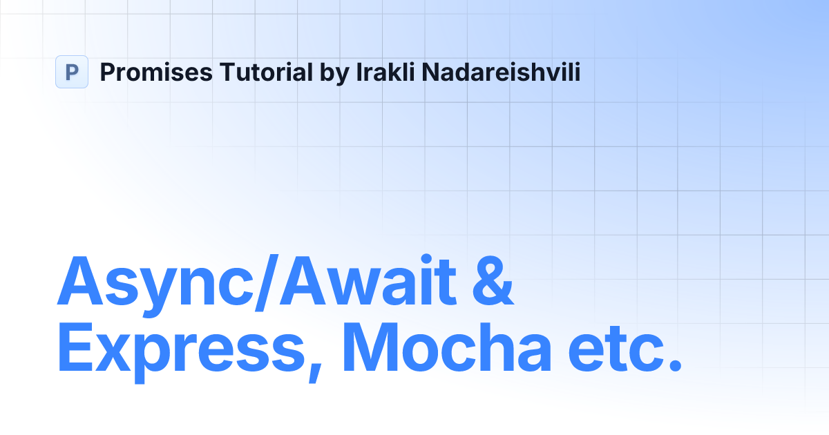Async/Await & Express, Mocha etc. | Promises Tutorial by Irakli Nadareishvili